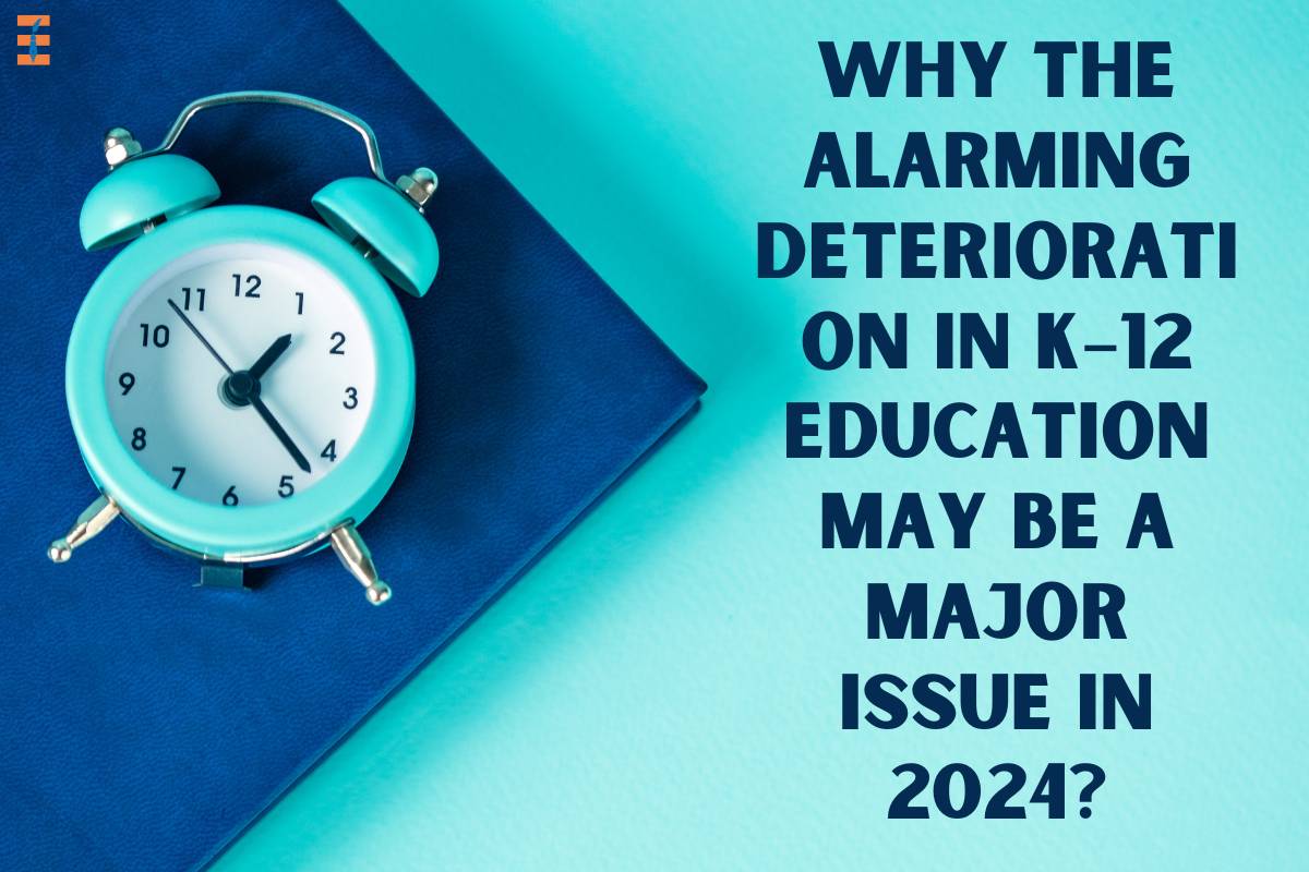 Why The Alarming Deterioration In K–12 Education May Be A Major Issue ...
