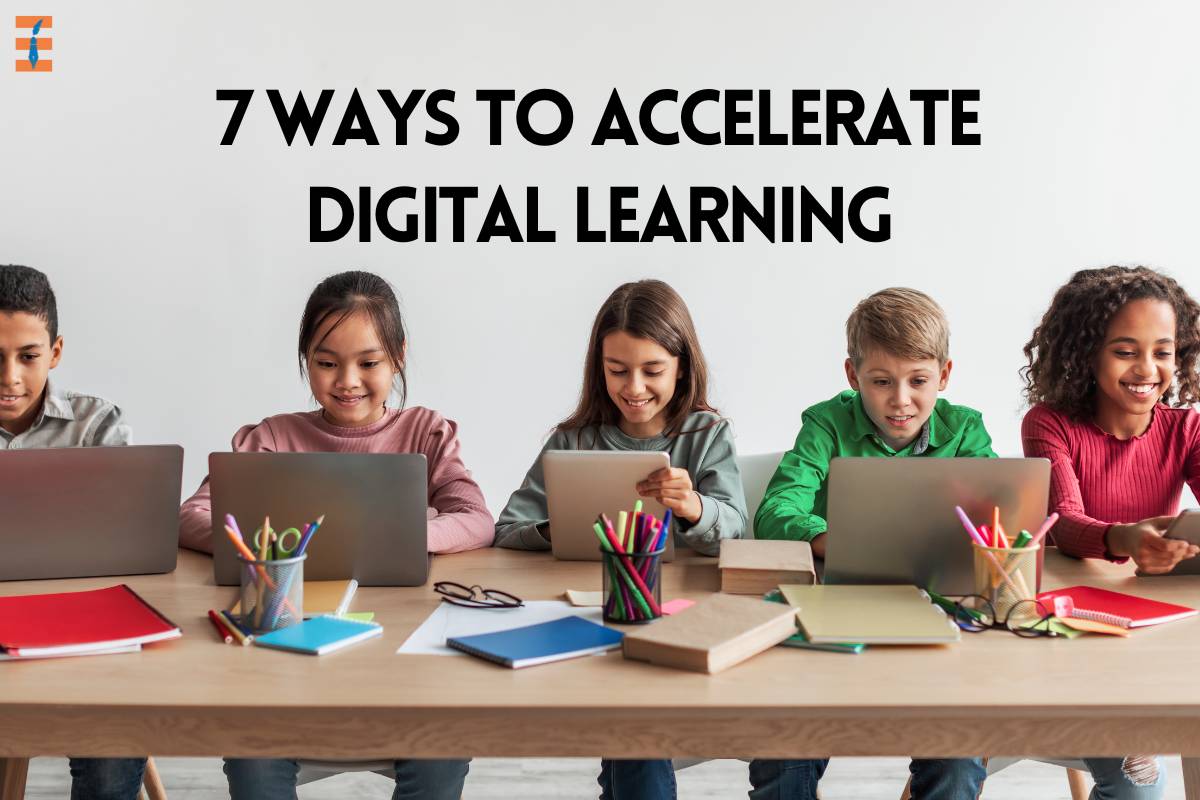 7 Best Ways to Accelerate Digital Learning | Future Education Magazine