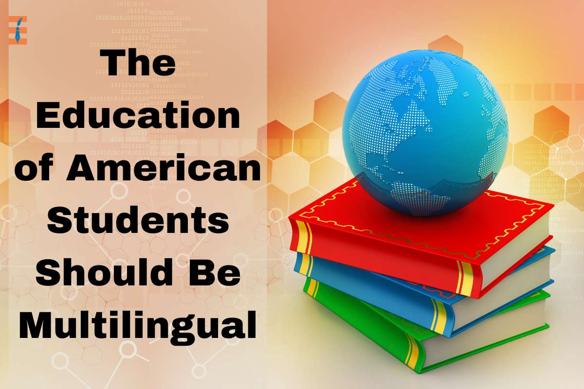 The Education of American Students Should Be Multilingual in 2023 ...