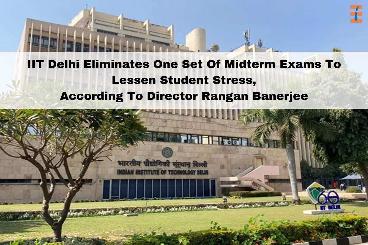 To Lessen Student Stress IIT Delhi Eliminates One Set Of Midterm Exams ...
