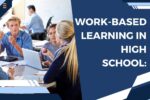 Reasons For Why Work-based Learning In High School Is Beneficial For ...