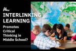 How Interlinking Learning Promotes Critical Thinking In Middle School ...