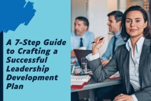 A 7-Step Guide to Crafting a Successful Leadership Development Plan ...