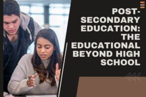 Post-Secondary Education: Overview, Examples & Applications | Future Education Magazine