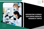 Exploring 15 Medical Research Topics | Future Education Magazine